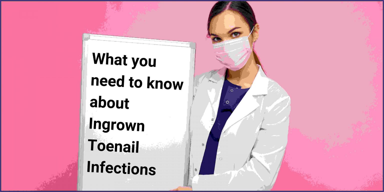 What you need to know about Ingrown Toenail Infections